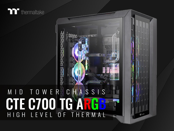 Thermaltake CTE C700 TG ARGB E-ATX Mid Tower Centralized Thermal Efficiency Design; 3x140mm ...