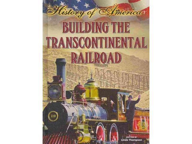 Building the Transcontinental Railroad History of America - Newegg.com