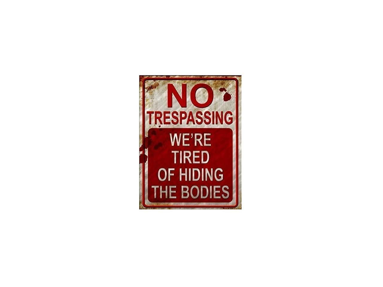 No Trespassing Were Tired Of Hiding The Bodies Metal Sign